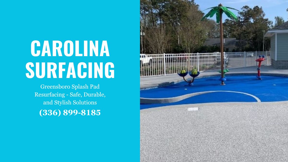 Greensboro Splash Pad Resurfacing - Safe and Stylish Solutions